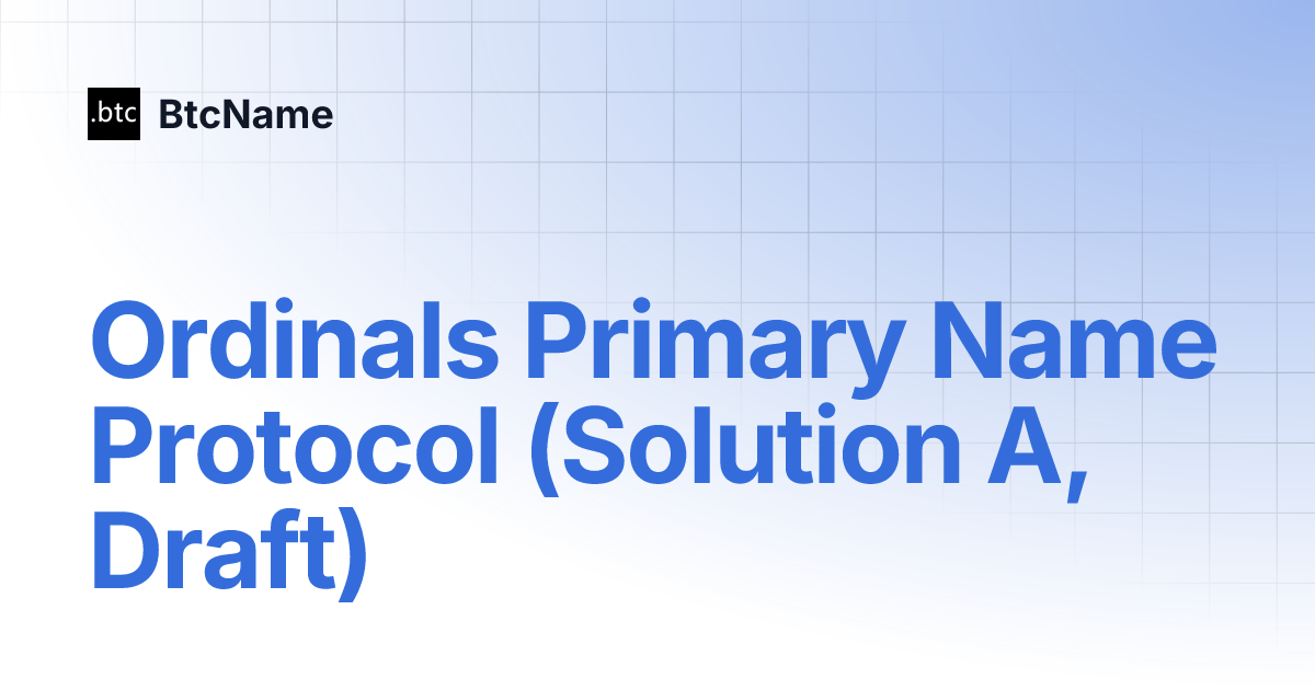 Ordinals Primary Name Protocol (Solution A, Draft) | BtcName